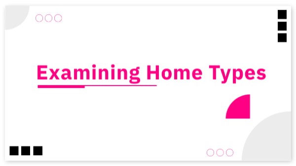 Examining Home Types | Genially