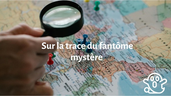 Sur la trace du fantôme mystère | Genially