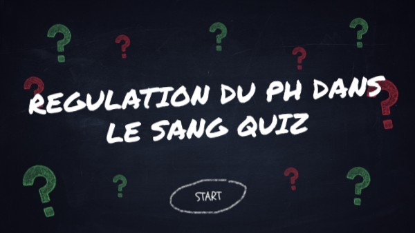 Quiz Régulation du pH dans le sang | Genially