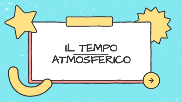 IL TEMPO ATMOSFERICO | Genially