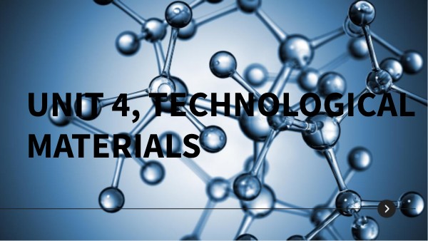 UNIT 4, TECHNOLOGICAL MATERIALS | Genially