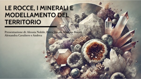 le rocce, i minerali e modellamento del territorio | Genially