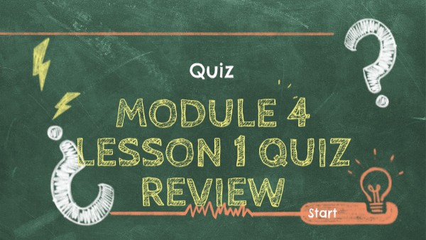 Module 4 Lesson 1 Quiz Review | Genially