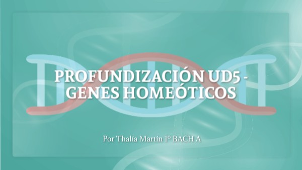 Profundización UD5 - Genes homeóticos | Genially