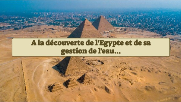A la découverte de l'Egypte et de sa gestion de l'eau... | Genially