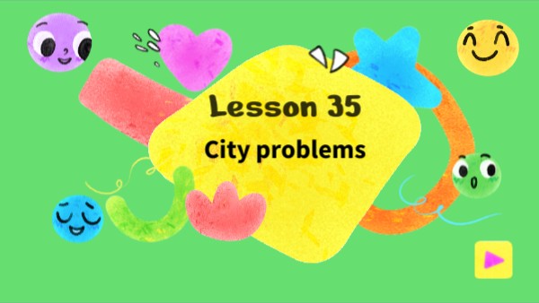 Lesson 35 city problems | Genially