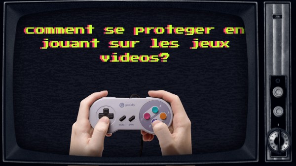 comment se proteger en jouant sur les jeux videos? | Genially