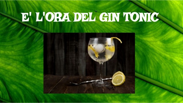 E' L'ORA DEL GIN TONIC | Genially