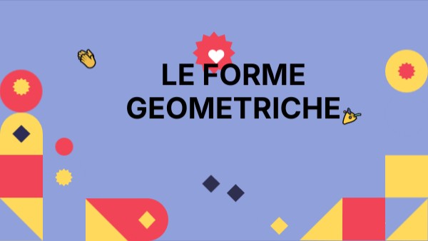 LE FORME GEOMETRICHE | Genially