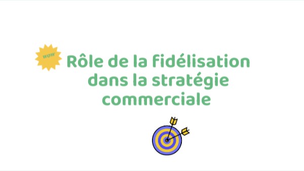 Rôle de la fidélisation dans la stratégie commerciale | Genially