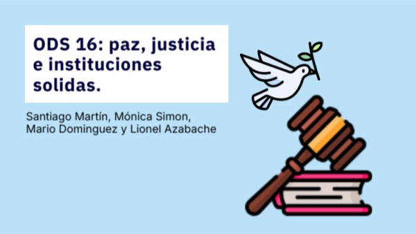 ODS 16: paz, justicia e instituciones solidas. | Genially