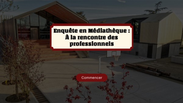 Enquête en Médiathèque : À la rencontre des professionnels | Genially