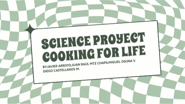 Science proyect cooking for life | Genially
