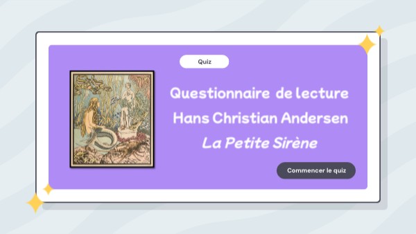 Questionnaire de lecture Hans Christian Andersen La Petite Sirène | Genially