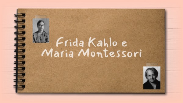 Frida Kahlo e Maria Montessori | Genially