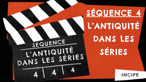 Séquence 4 : L’Antiquité dans les séries | Genially