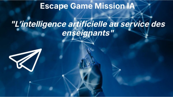 Escape Game Mission IA "L’intelligence artificielle au service des enseignants" | Genially