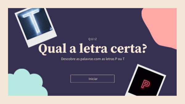 Qual a letra certa? P ou T | Genially