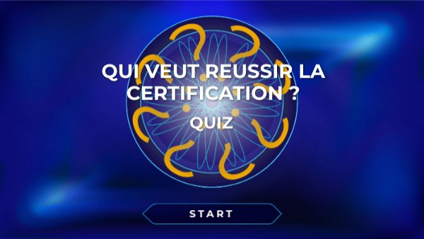 Quiz qui veut réussir la certification ? | Genially