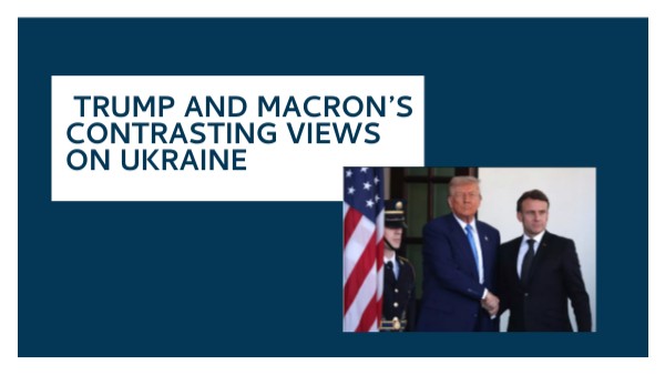 Trump and Macron’s Contrasting Views on Ukraine | Genially