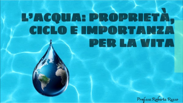 L’acqua: proprietà, ciclo e importanza per la vita | Genially
