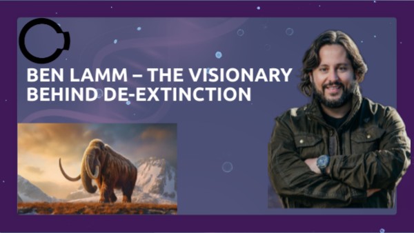 Ben Lamm – The Visionary Behind De-Extinction | Genially