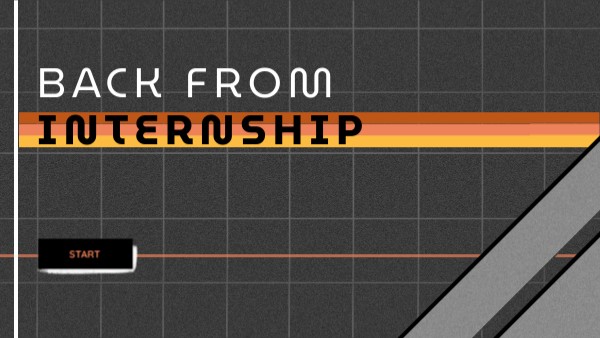 BACK FROM INTERNSHIP | Genially