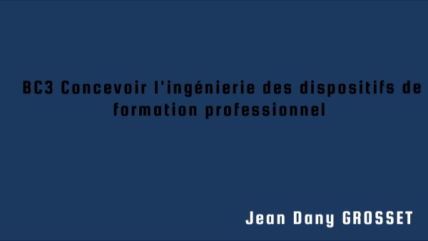 BC3 Concevoir l'ingénierie des dispositifs de formation professionnel | Genially