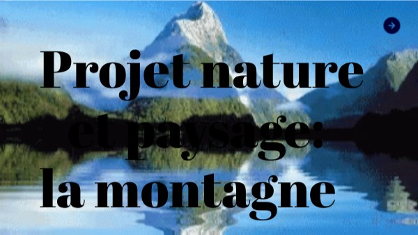 Projet nature et paysage: la montagne P4 | Genially