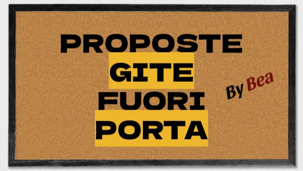 PROPOSTE GITE FUORI PORTA | Genially