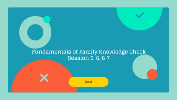 Fam Knowledge Check Session 5, 6, & 7 | Genially