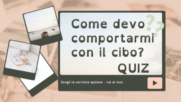 Quiz - come devo comportarmi con il cibo | Genially
