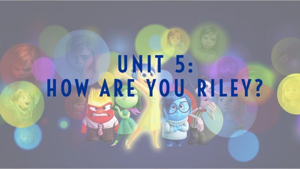 UNIT 5: HOW ARE YOU RILEY? | Genially