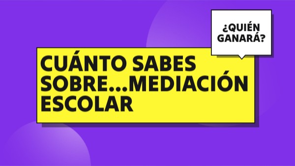 cuánto sabes sobre...MEDIACIÓN ESCOLAR | Genially