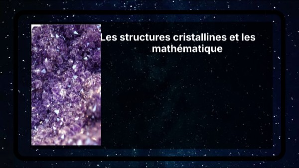 Les structures cristallines et les mathématique | Genially