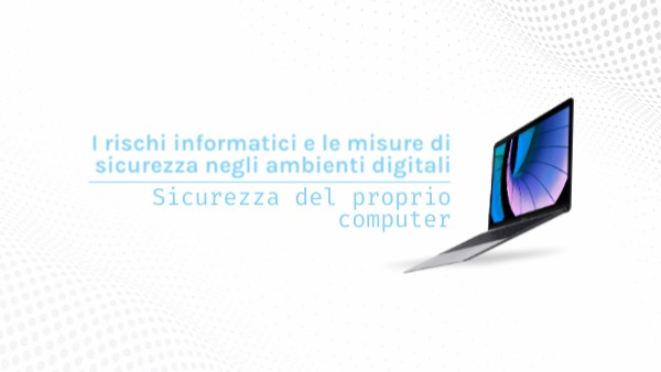 Sicurezza del proprio computer | Genially