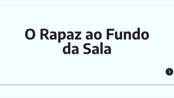 O Rapaz ao Fundo da Sala | Genially