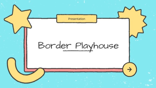Border Playhouse | Genially