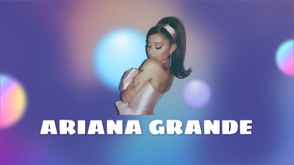 Ariana grande | Genially