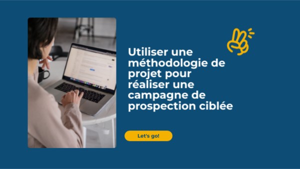 Utiliser une méthodologie de projet pour réaliser une campagne de prospection ciblée | Genially