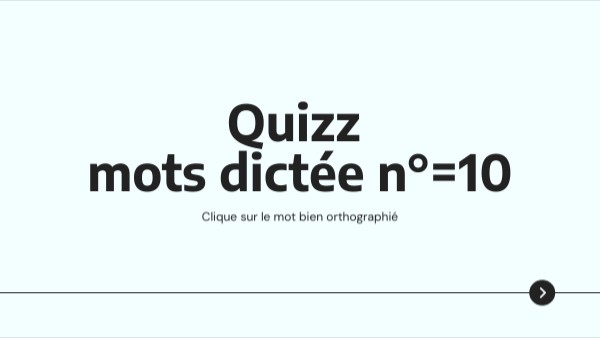 Quizz mots dictée n°=10 | Genially