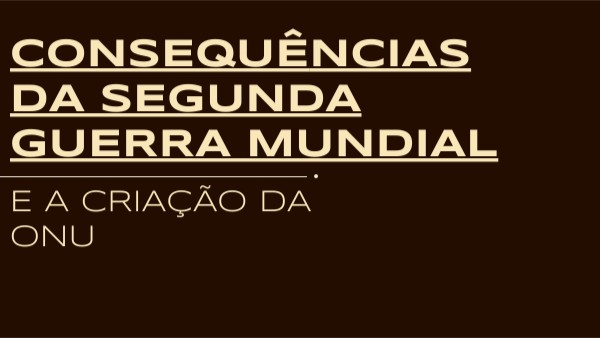 conseQUÊ ncias da segunda guerra mundial | Genially