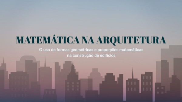 Matemática na arquitetura | Genially