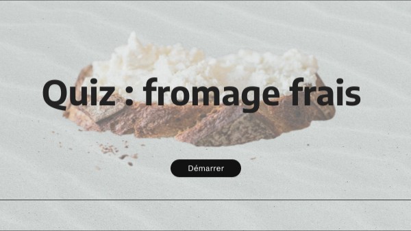 Quiz : fromage frais (Victoria ,Marine et Louis-Rapahël) | Genially