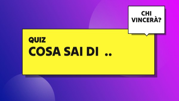 Cosa sai di .. | Genially
