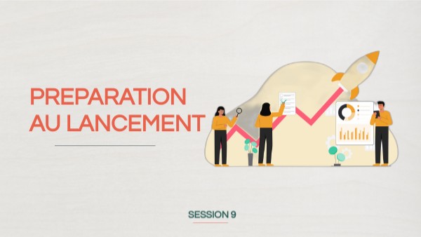 SESSION 9 - Préparation au lancement | Genially