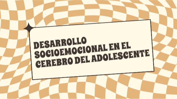 desarrollo socioemocional en el cerebro del adolescente | Genially