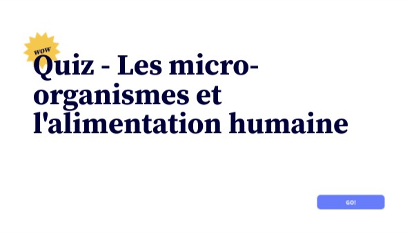 Quiz - Les micro-organismes et l'alimentation humaine | Genially