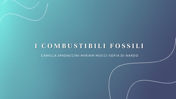 I COMBUSTIBILI FOSSILI | Genially