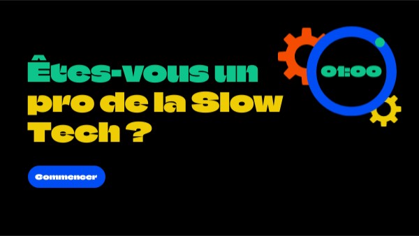 Êtes-vous un pro de la Slow Tech ? | Genially